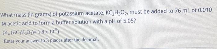 Solved What mass (in grams) of potassium acetate, KC2H3O2, | Chegg.com