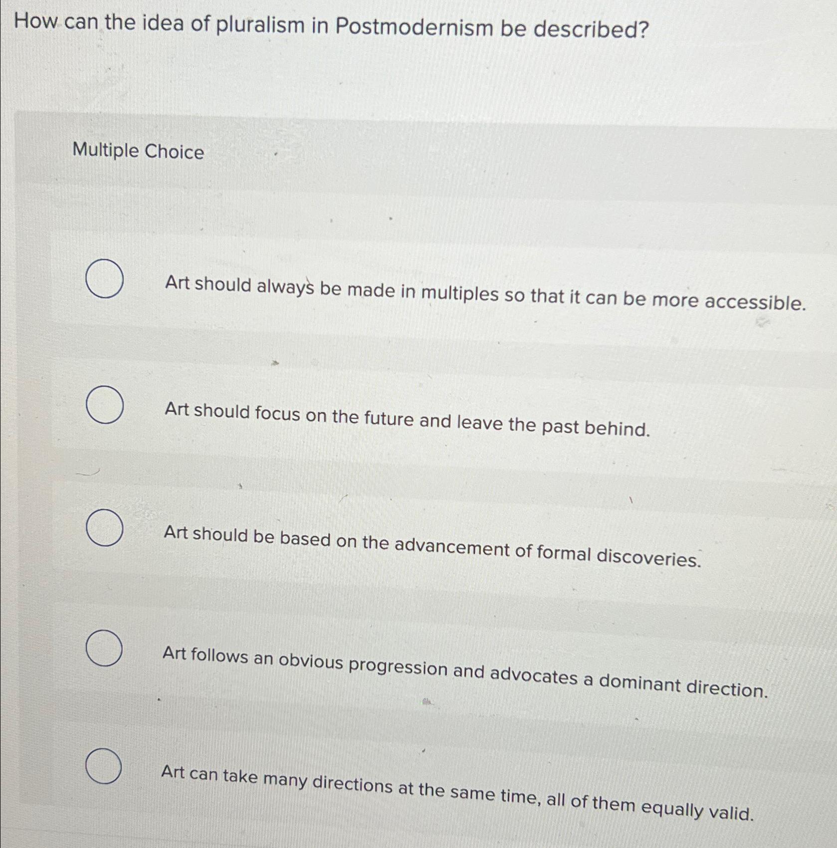 Solved How can the idea of pluralism in Postmodernism be | Chegg.com