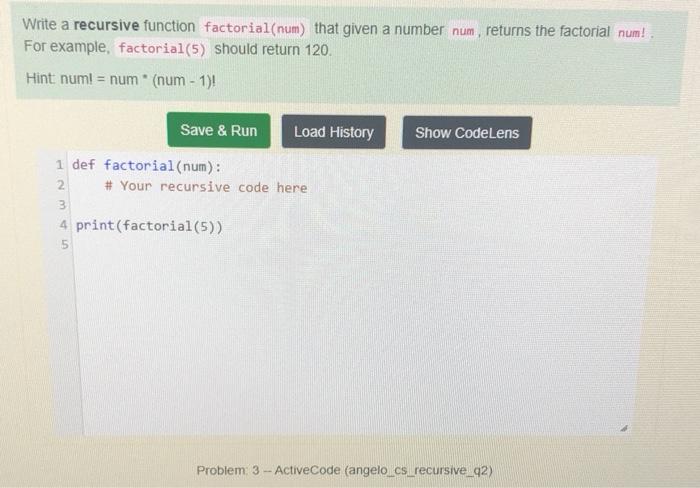 Solved Write a recursive function factorial(num) that given | Chegg.com