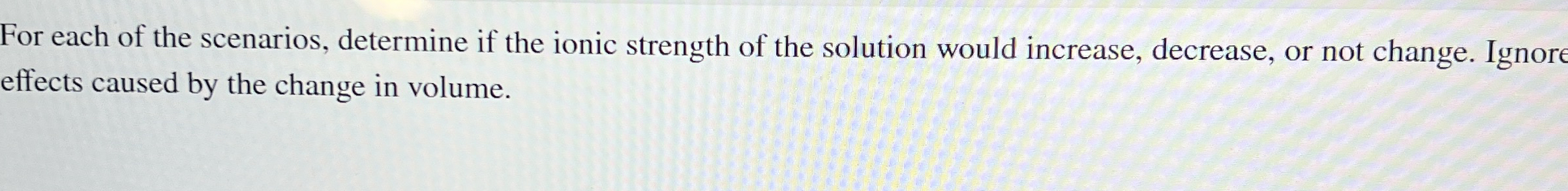 Solved For each of the scenarios, determine if the ionic | Chegg.com