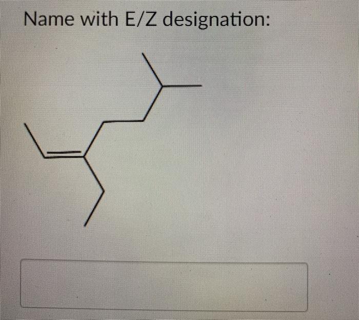 Solved Name with E/Z designation: Name with E/Z | Chegg.com