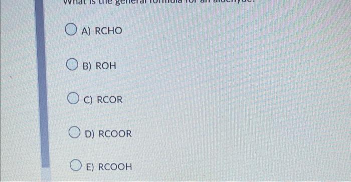 Solved A) RCHO B) ROH C) RCOR D) RCOOR E) RCOOH | Chegg.com