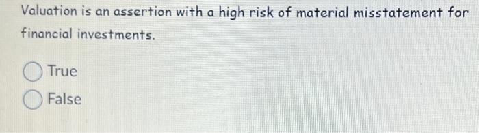 Solved Valuation is an assertion with a high risk of | Chegg.com