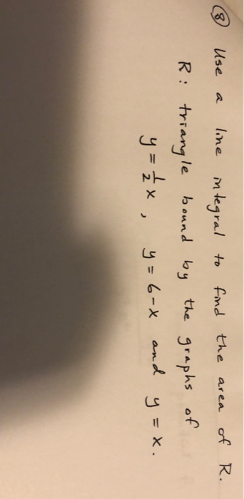 Solved (8) Use a line integral to find R: triangle bound by | Chegg.com