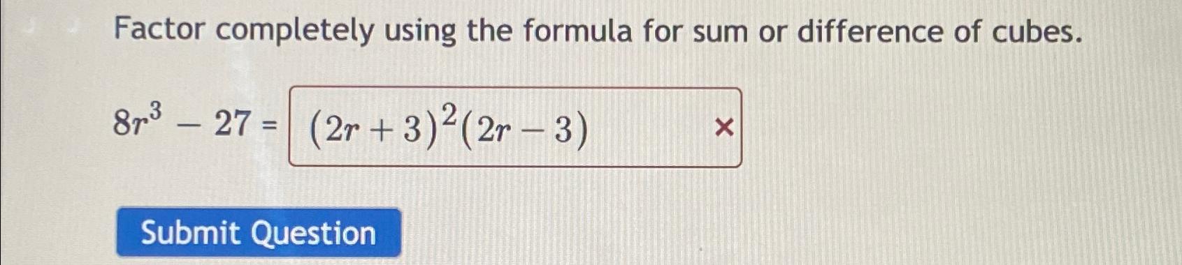 Solved Factor completely using the formula for sum or | Chegg.com