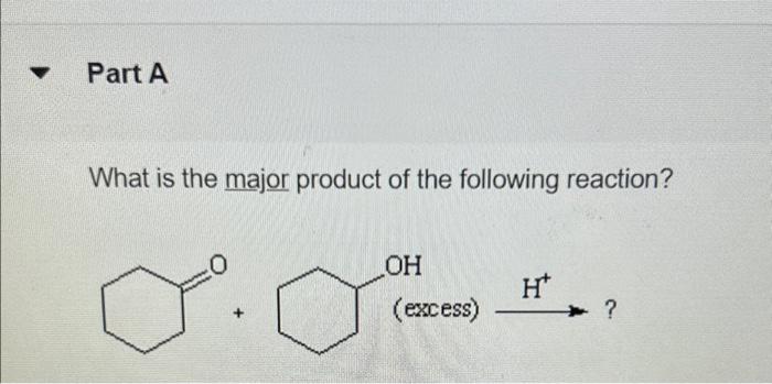 Solved Part A What is the major product of the following | Chegg.com
