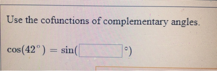 Solved Use the cofunctions of complementary angles. cos(42) | Chegg.com