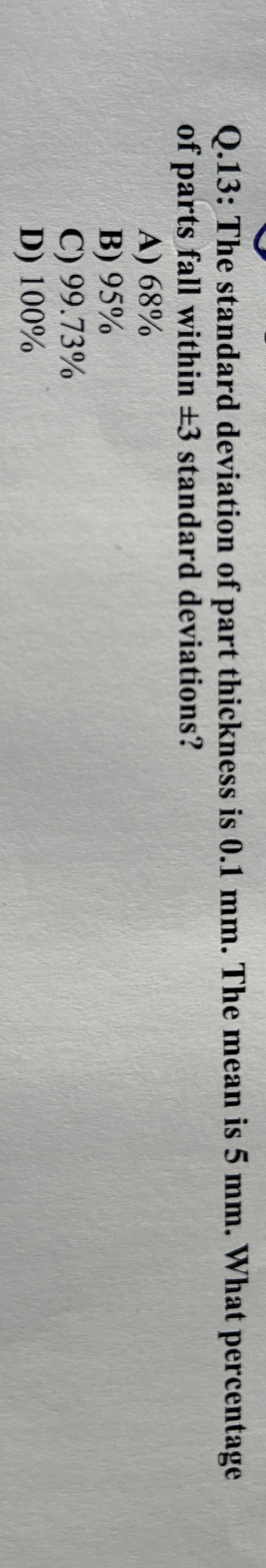 Solved Q.13: The standard deviation of part thickness is 0.1 | Chegg.com