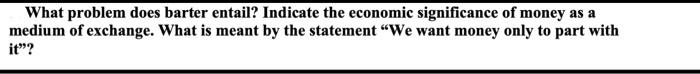 Solved What problem does barter entail? Indicate the | Chegg.com