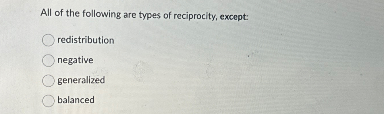 Solved All of the following are types of reciprocity, | Chegg.com