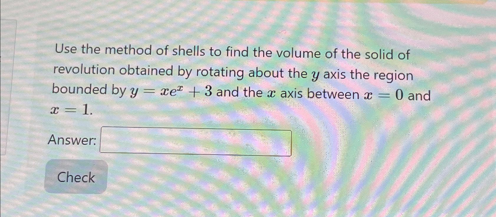 Solved Use the method of shells to find the volume of the | Chegg.com