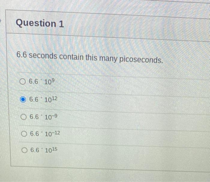 Solved Question 1 6.6 seconds contain this many picoseconds. | Chegg.com