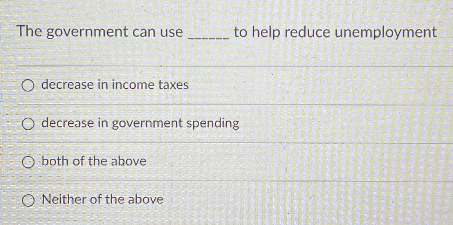 Solved The government can use to help reduce | Chegg.com