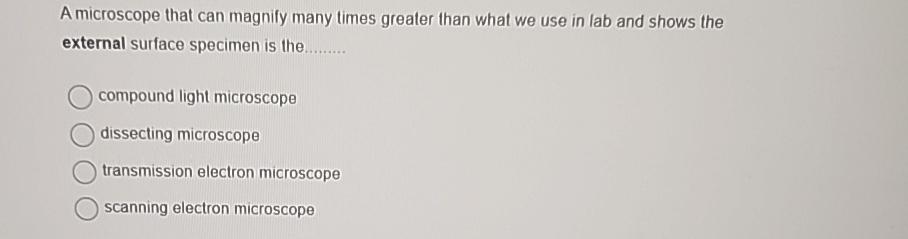 Solved A microscope that can magnify many times greater than | Chegg.com