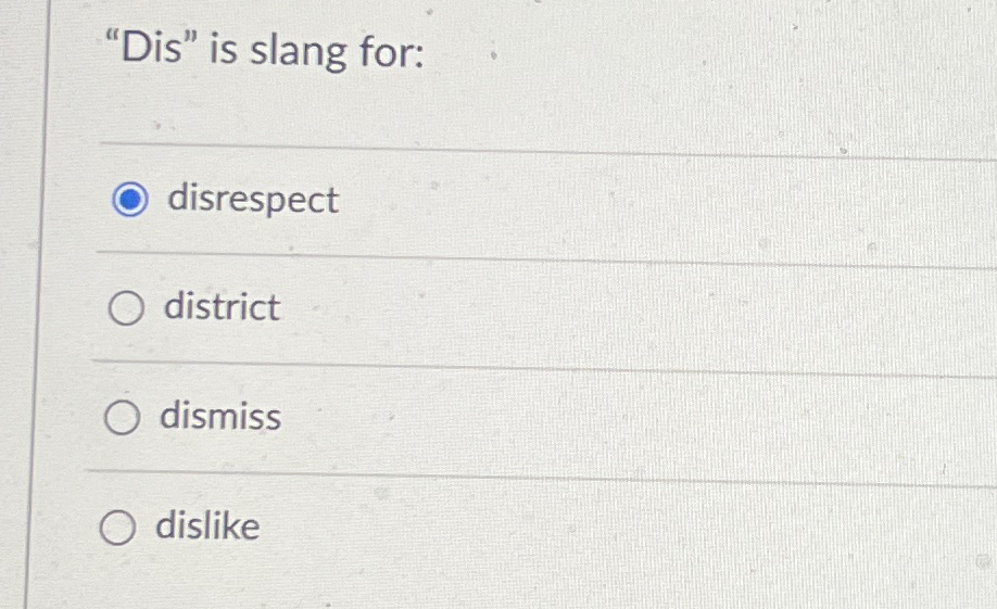 Solved "Dis" is slang for:disrespectdistrictdismissdislike | Chegg.com