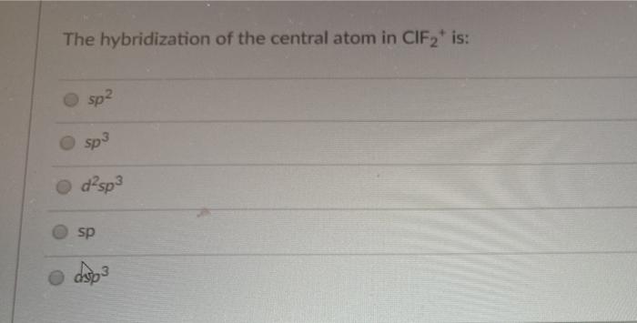 Solved The hybridization of the central atom in CIF2 is: sp2 | Chegg.com
