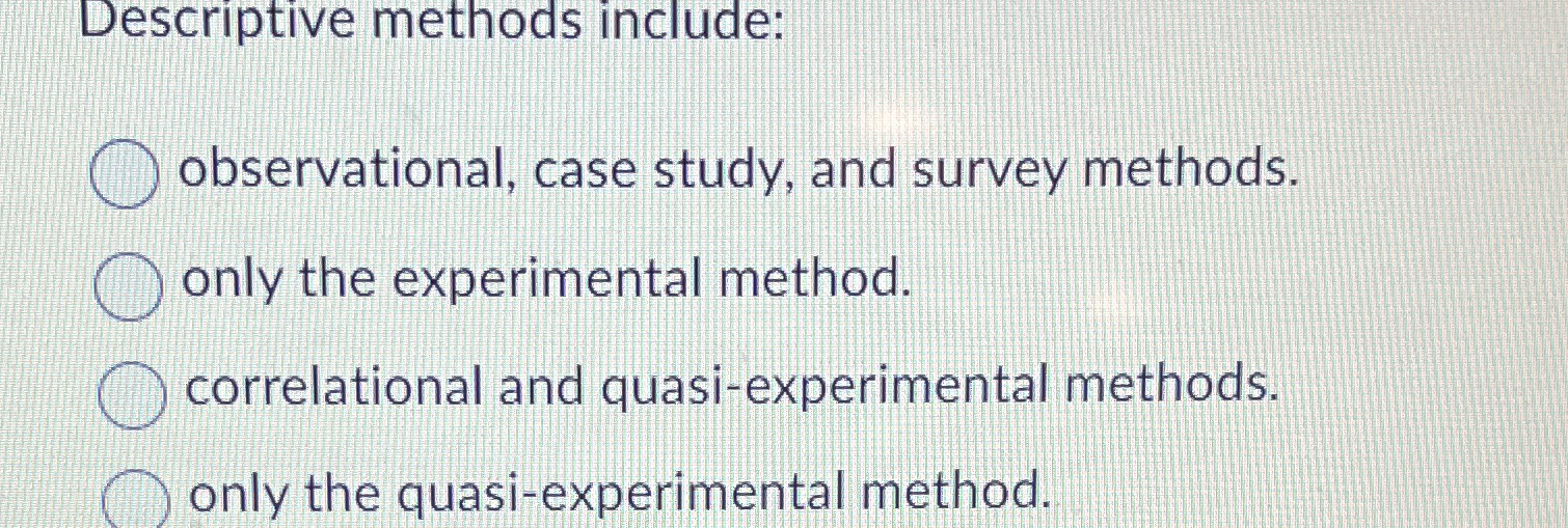 Solved Descriptive methods include:observational, case | Chegg.com