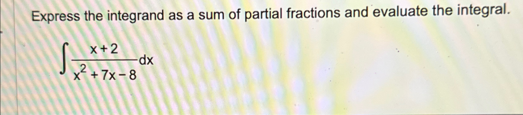 Solved Express the integrand as a sum of partial fractions | Chegg.com