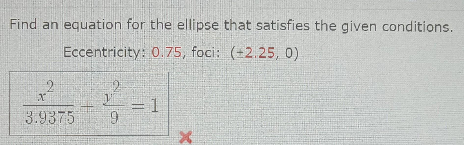 Solved Find an equation for the ellipse that satisfies the | Chegg.com