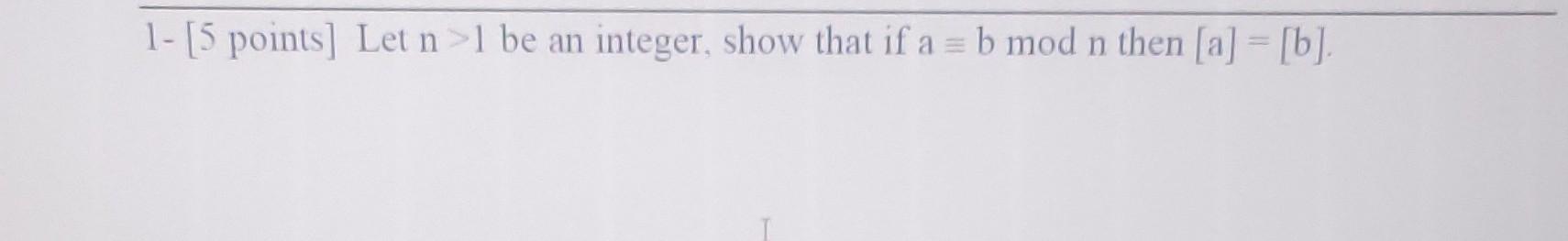 Solved 1 - [5 points] Let n>1 be an integer, show that if | Chegg.com