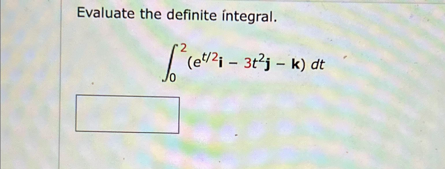 Solved Evaluate the definite integral.∫02(et2i-3t2j-k)dt | Chegg.com