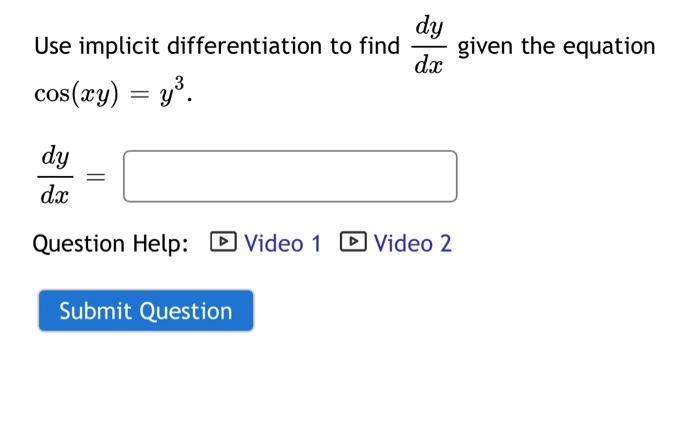 Solved Use implicit differentiation to find cos(xy) = y3. dy | Chegg.com