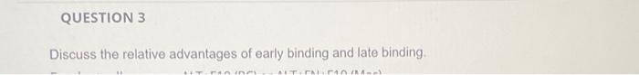 Solved Discuss the relative advantages of early binding and | Chegg.com