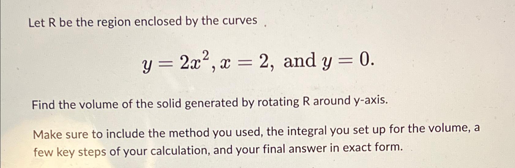 Solved Let R ﻿be the region enclosed by the curvesy=2x2,x=2, | Chegg.com