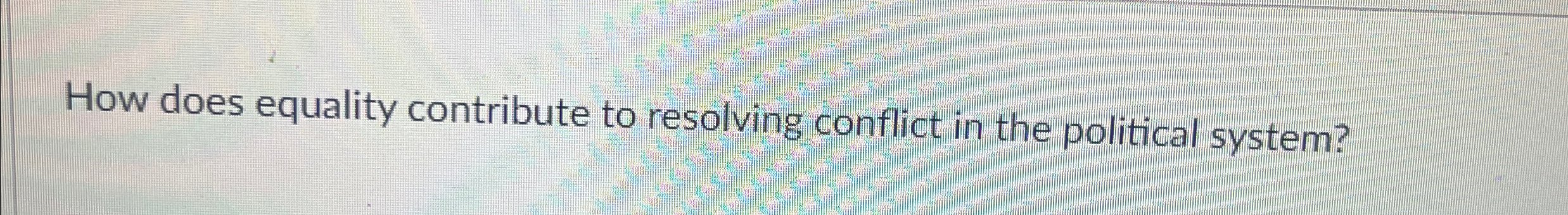 Solved How does equality contribute to resolving conflict in | Chegg.com