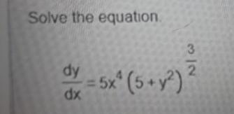 Solved Solve the equation.dydx=5x4(5+y2)32 | Chegg.com