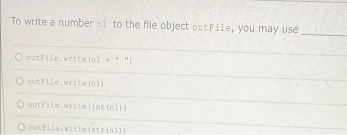 Solved To write a number ni to the file object outfile, you | Chegg.com