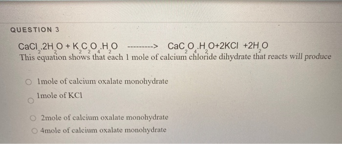 Solved QUESTION 3 -----> CaCl2H O+KCOHO CaCO .H O+2KCI +2H O | Chegg.com