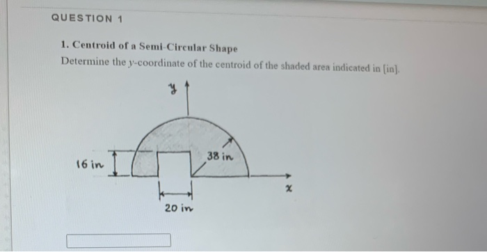 Solved QUESTION 1 1. Centroid of a Semi-Circular Shape | Chegg.com