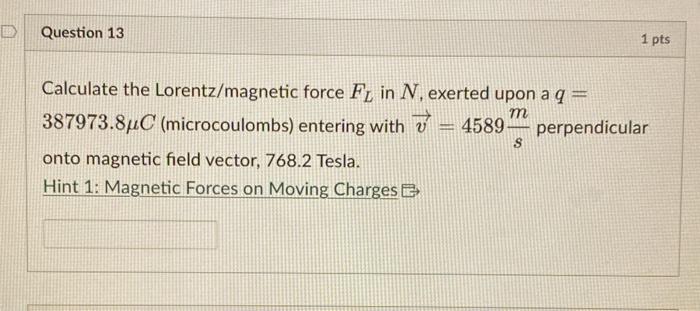 Solved Calculate the Lorentz/magnetic force FL in N, exerted | Chegg.com