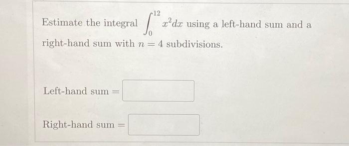 Solved Estimate the integral ∫012x2dx using a left-hand sum | Chegg.com