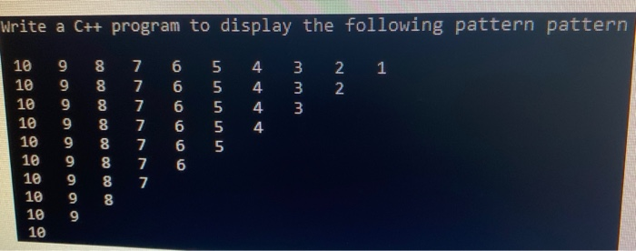Solved Write a C++ program to display the following pattern | Chegg.com