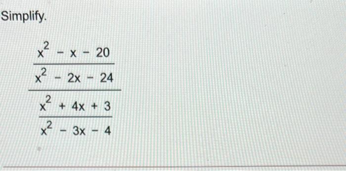 Solved Simplify. x- x - - X - 20 2 x? - 2x - 24 x² X? - 3x - | Chegg.com