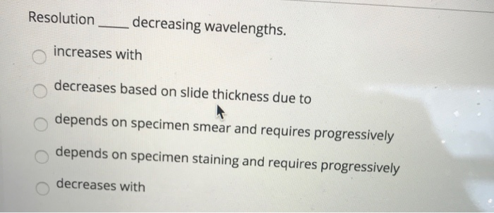 Solved Resolution decreasing wavelengths. increases with | Chegg.com