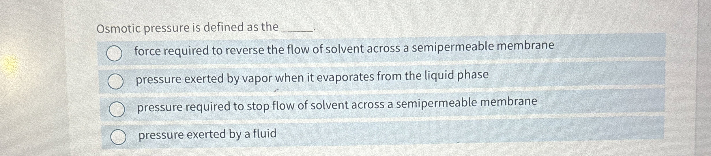 Solved Osmotic pressure is defined as theforce required to | Chegg.com