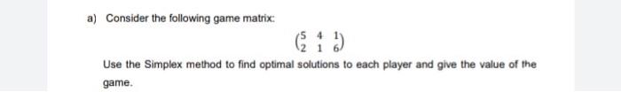 Solved a) Consider the following game matrix: (524116) Use | Chegg.com