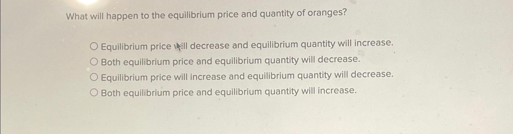 Solved What will happen to the equilibrium price and | Chegg.com
