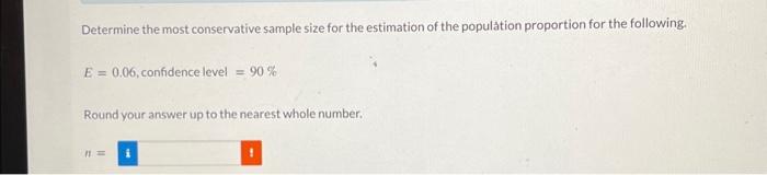 Solved Determine the most conservative sample size for the | Chegg.com