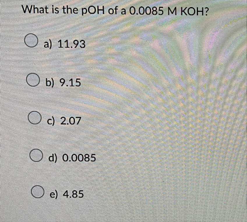 Solved What is the pOH of a 0.0085 ﻿M KOH | Chegg.com