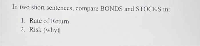 Solved In two short sentences, compare BONDS and STOCKS in: | Chegg.com