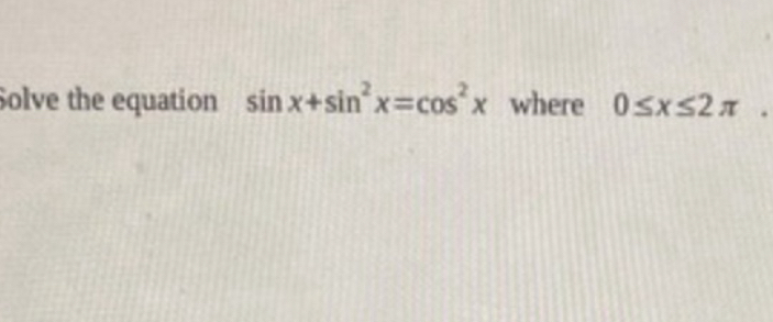 Solved Solve the equation sinx+sin2x=cos2x ﻿where 0≤x≤2π. | Chegg.com