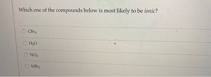Solved Which one of the compounds below is most likely to be | Chegg.com