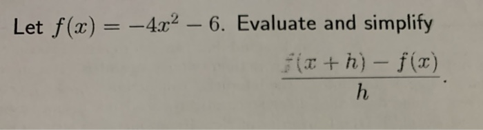 Solved Let f(x) = -4x2 – 6. Evaluate and simplify | Chegg.com