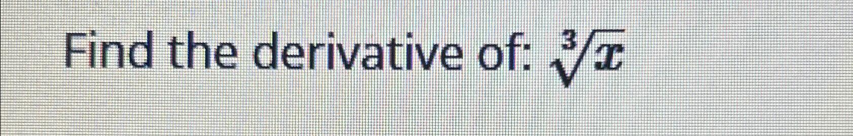 Solved Find the derivative of: x3 | Chegg.com