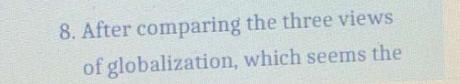 Solved After comparing the three views of globalization, | Chegg.com