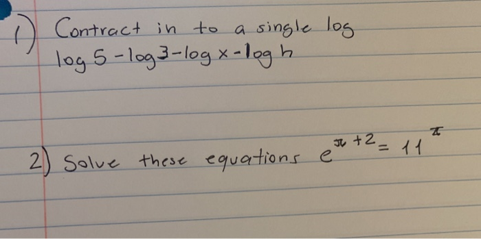 Solved Contract in to a single log log 5 - log 3-log x-logh | Chegg.com